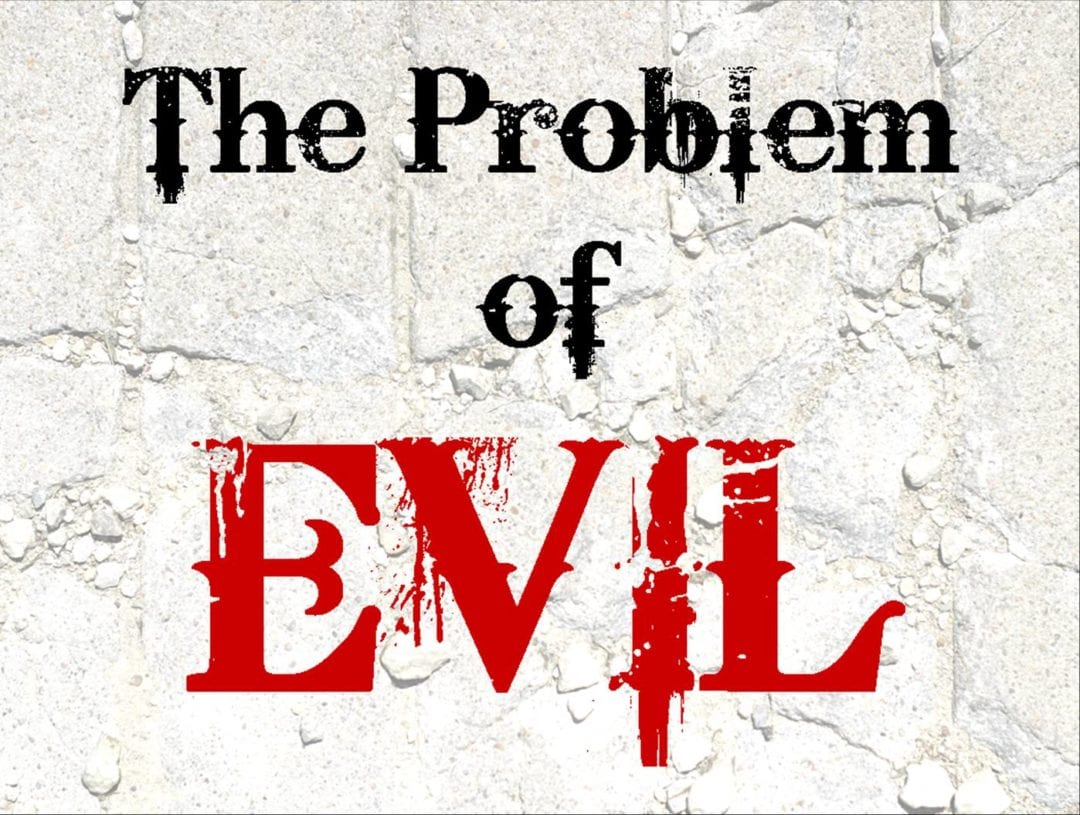 Evil Shows That God Doesn't Exist, I Don't Think So! - New York Apologetics